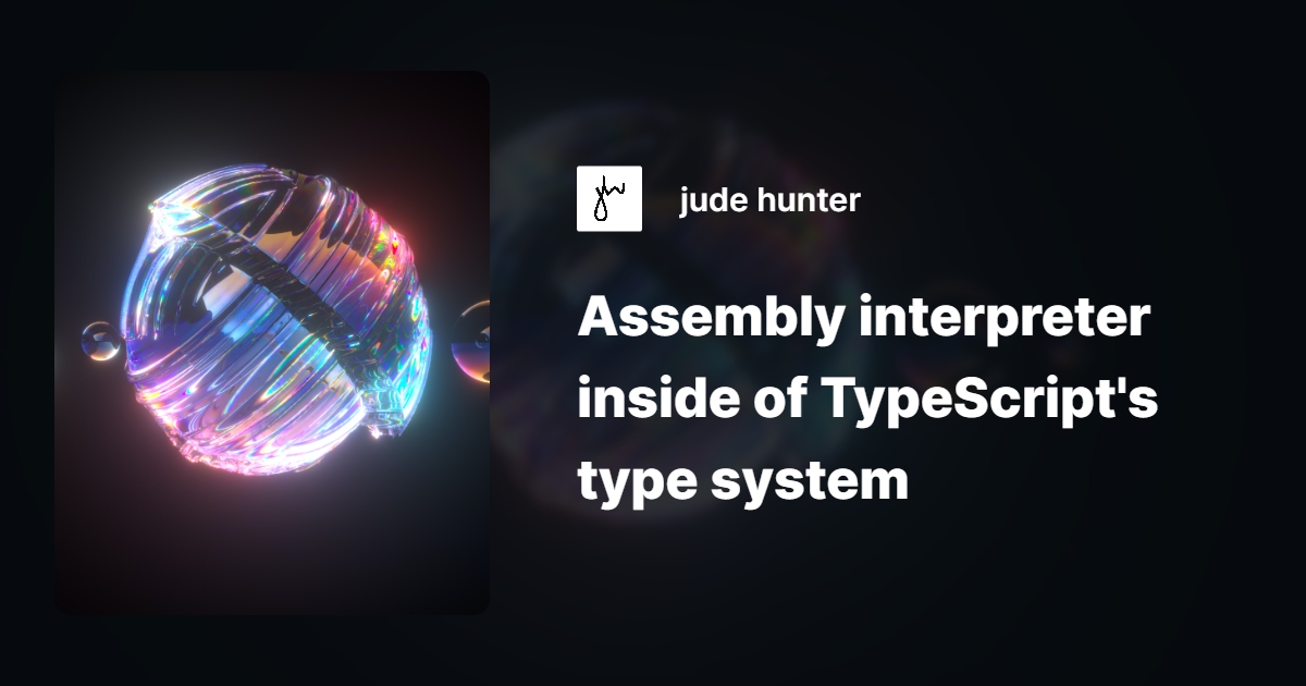 Assembly Interpreter Inside Of Typescripts Type System · Jude Hunter 